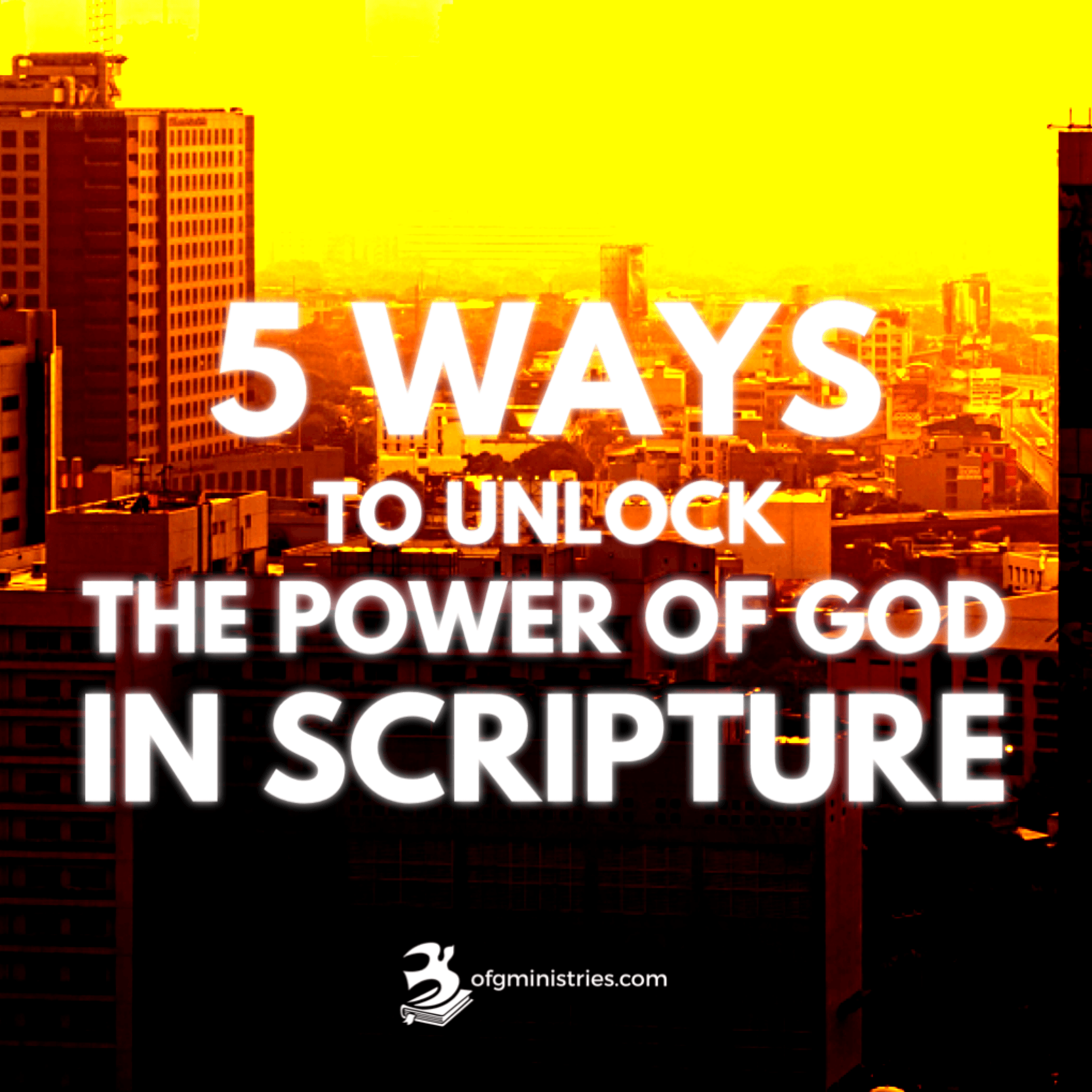 5 Ways to Unlock the Power Of God in Scripture: A Practical Guide