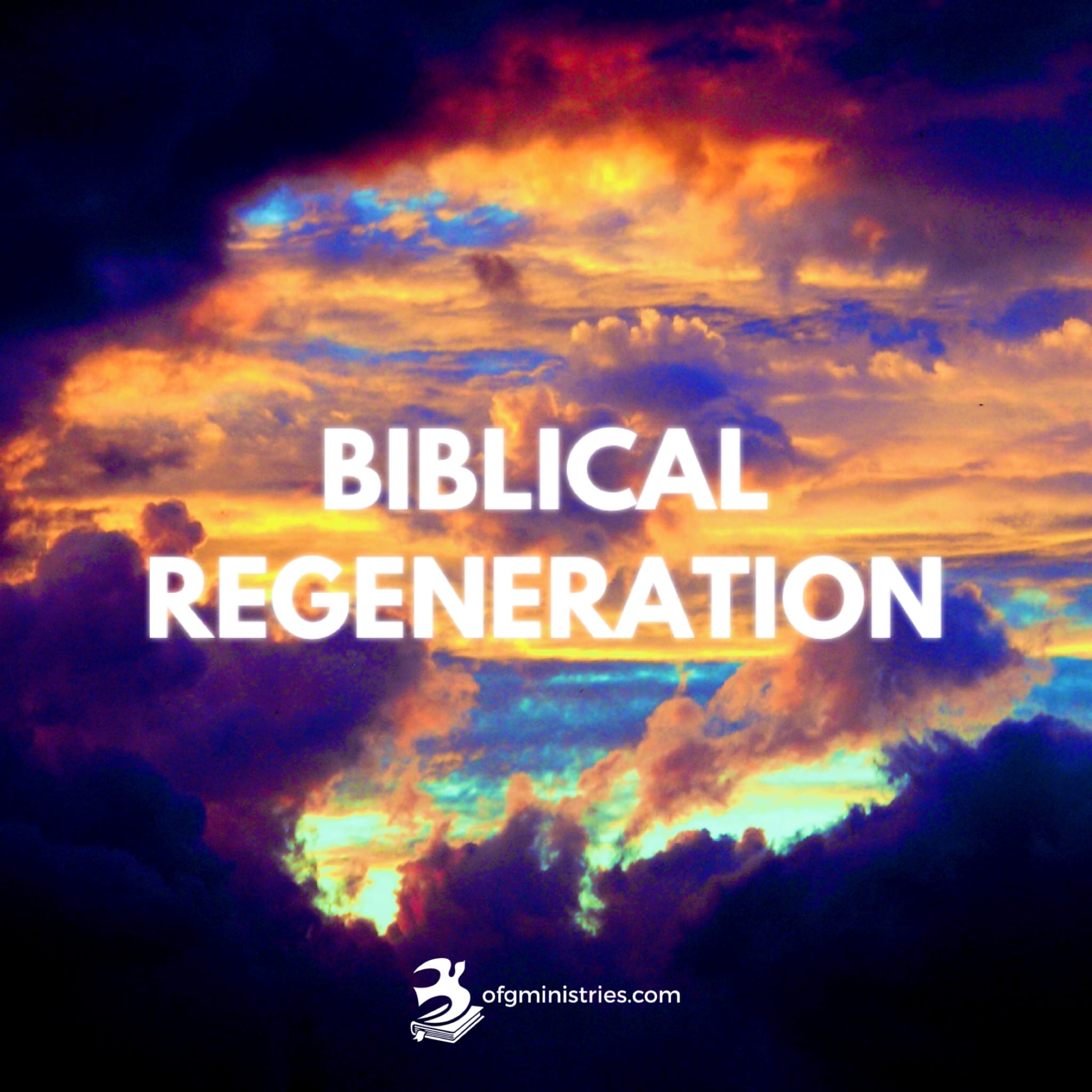 Biblical Regeneration & Spiritual Rebirth: How to Be Born-Again